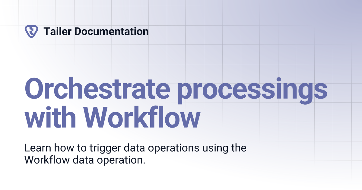 Orchestrate processings with Workflow | Tailer Documentation