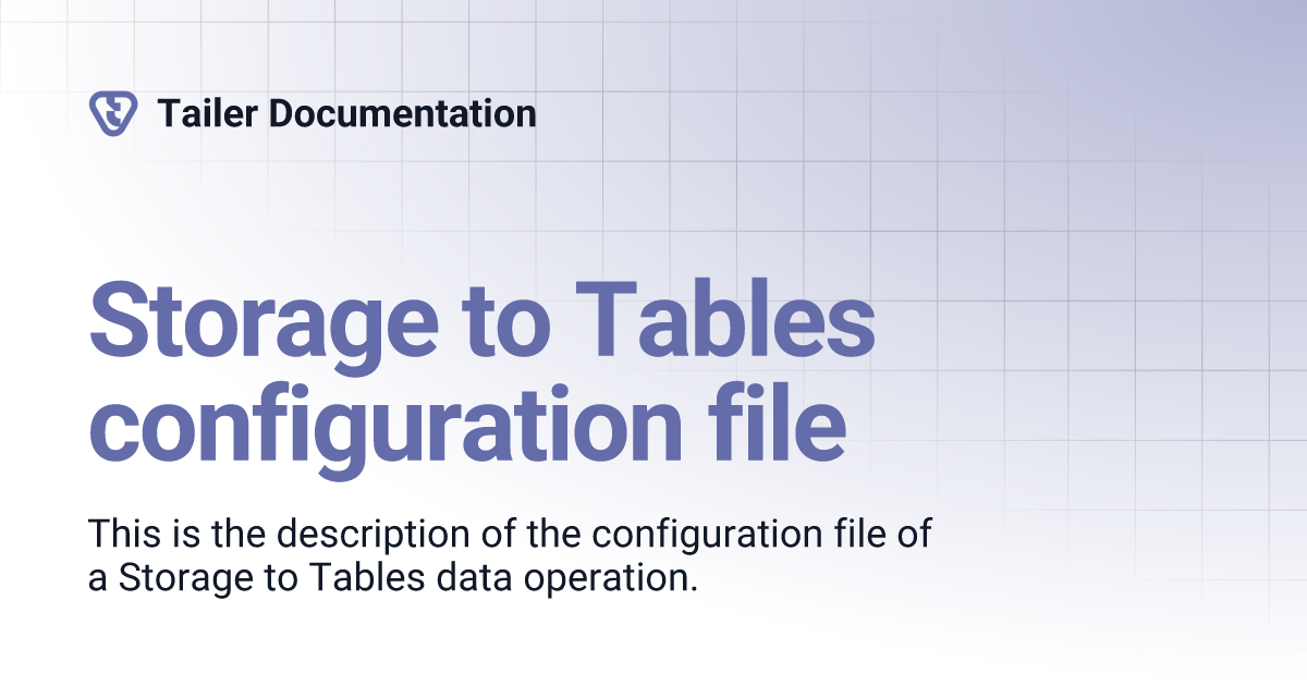 Storage to Tables configuration file | Tailer Documentation