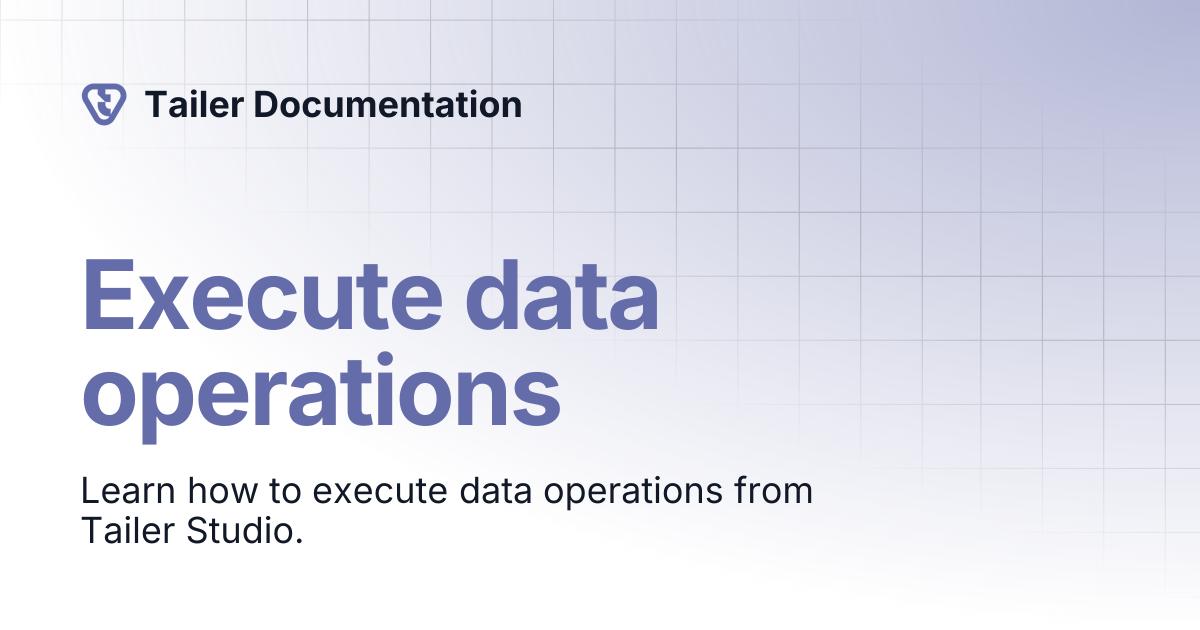 Execute data operations | Tailer Documentation