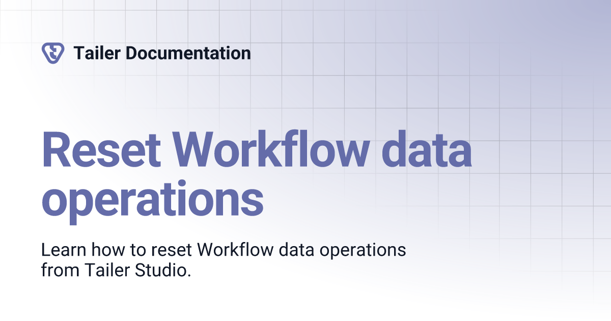 Reset Workflow data operations | Tailer Documentation
