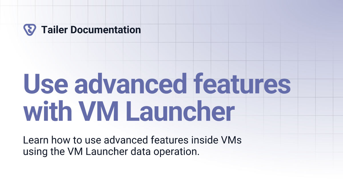 Use advanced features with VM Launcher | Tailer Documentation