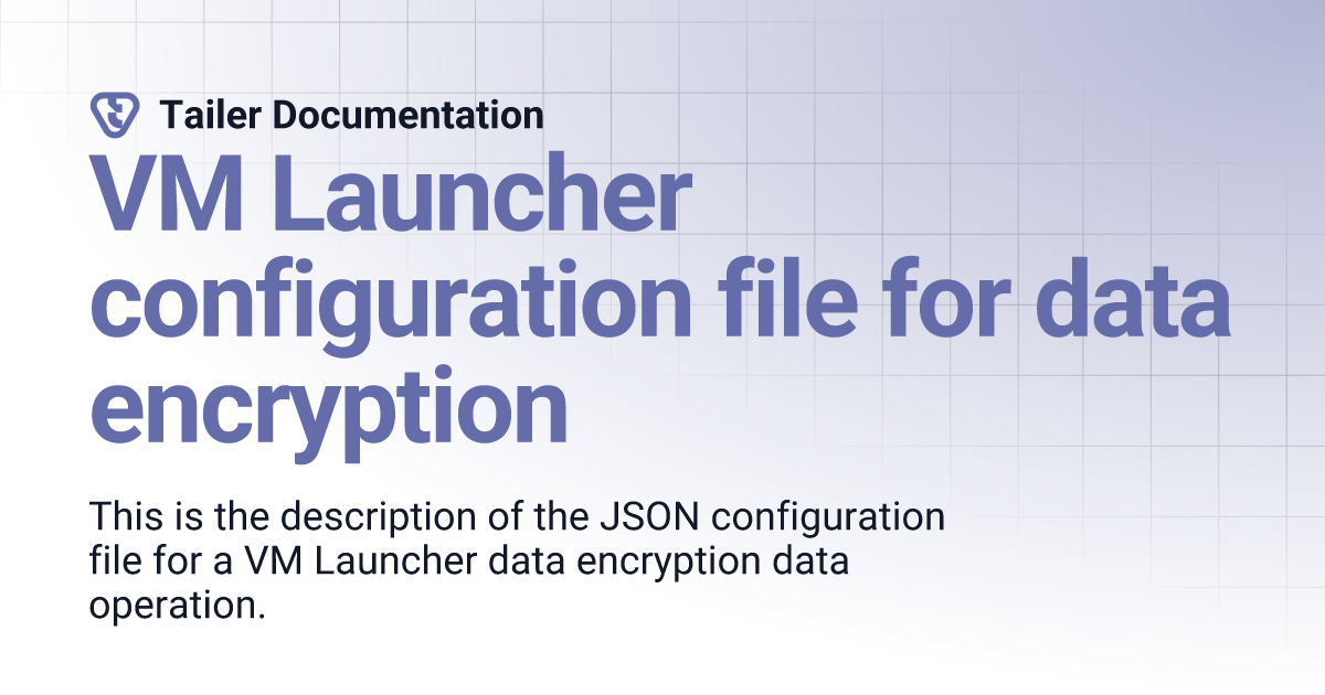 VM Launcher configuration file for data encryption | Tailer Documentation
