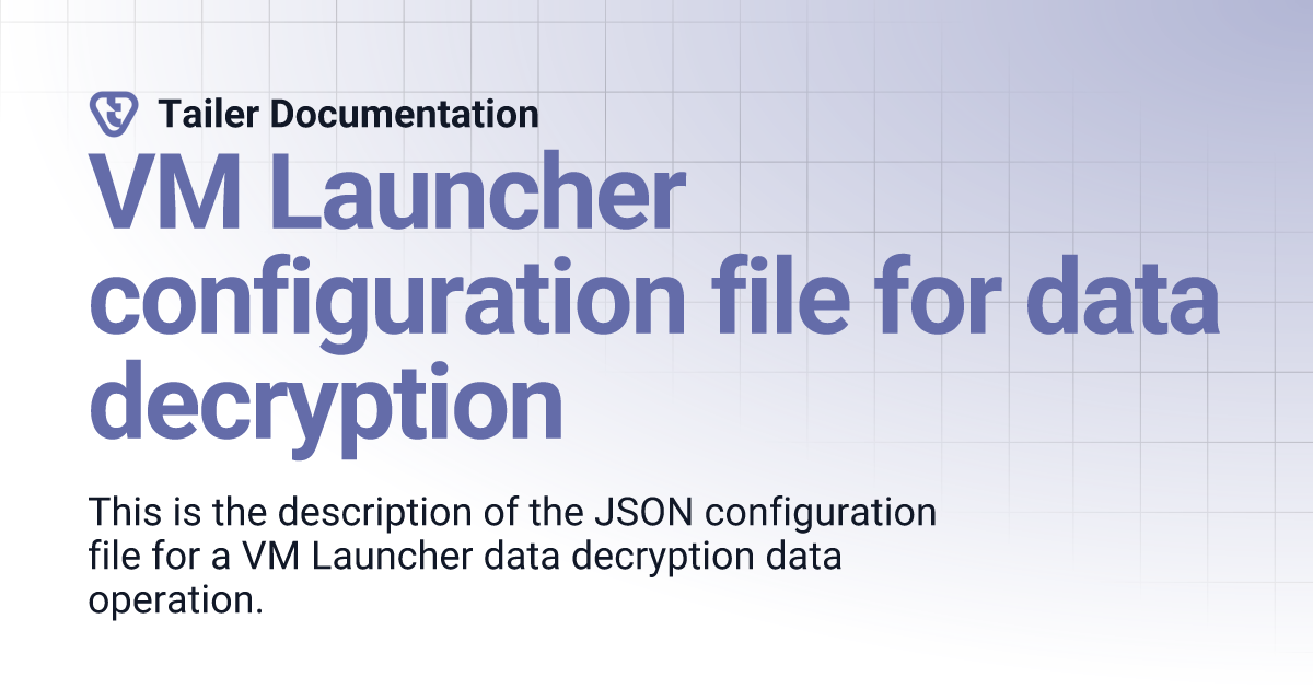 VM Launcher configuration file for data decryption | Tailer Documentation