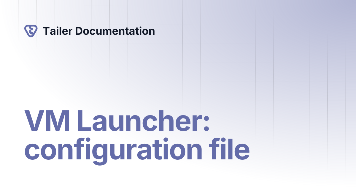 VM Launcher: configuration file | Tailer Documentation