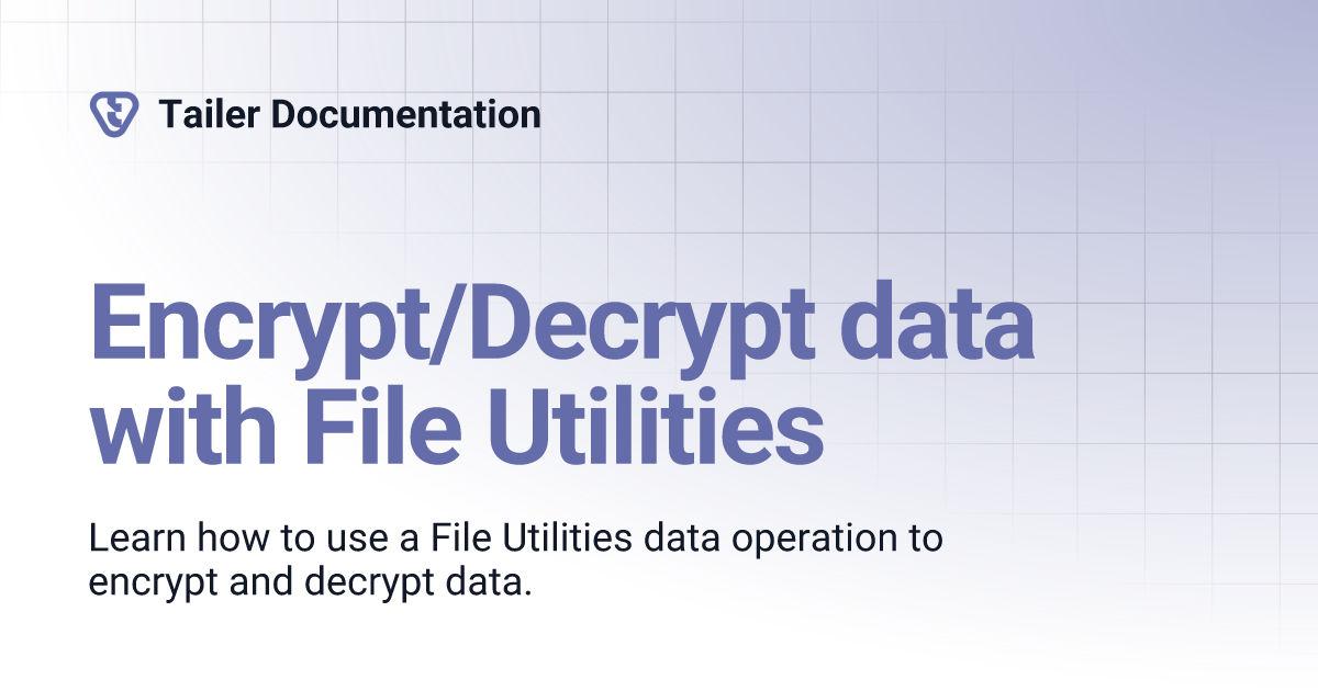 Encrypt/Decrypt data with File Utilities | Tailer Documentation