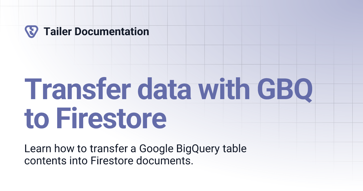 Transfer data with GBQ to Firestore | Tailer Documentation