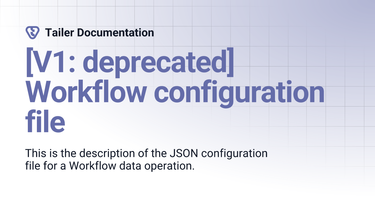 [V1: deprecated] Workflow configuration file | Tailer Documentation